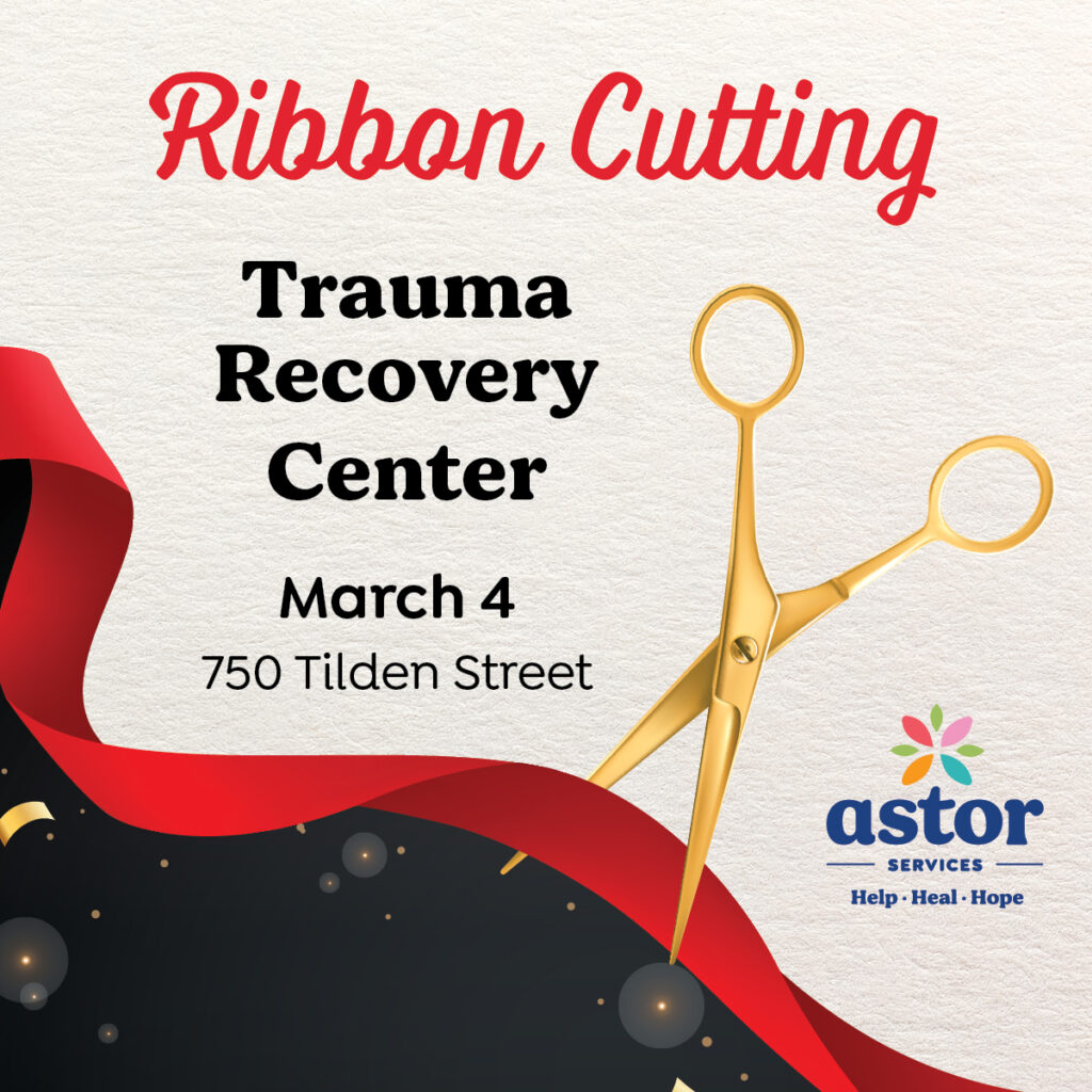 Trauma Recovery Center Ribbon Cutting | Astor Services | …Because every ...